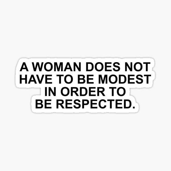 "A WOMAN DOES NOT HAVE TO BE MODEST IN ORDER TO BE RESPECTED" Sticker ...