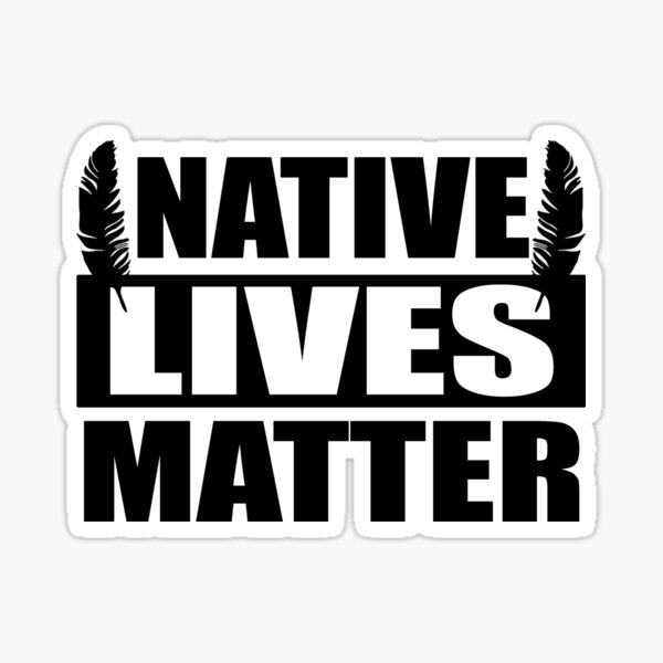 "Native Lives Matter" Sticker for Sale by TeeTimeGuys | Redbubble
