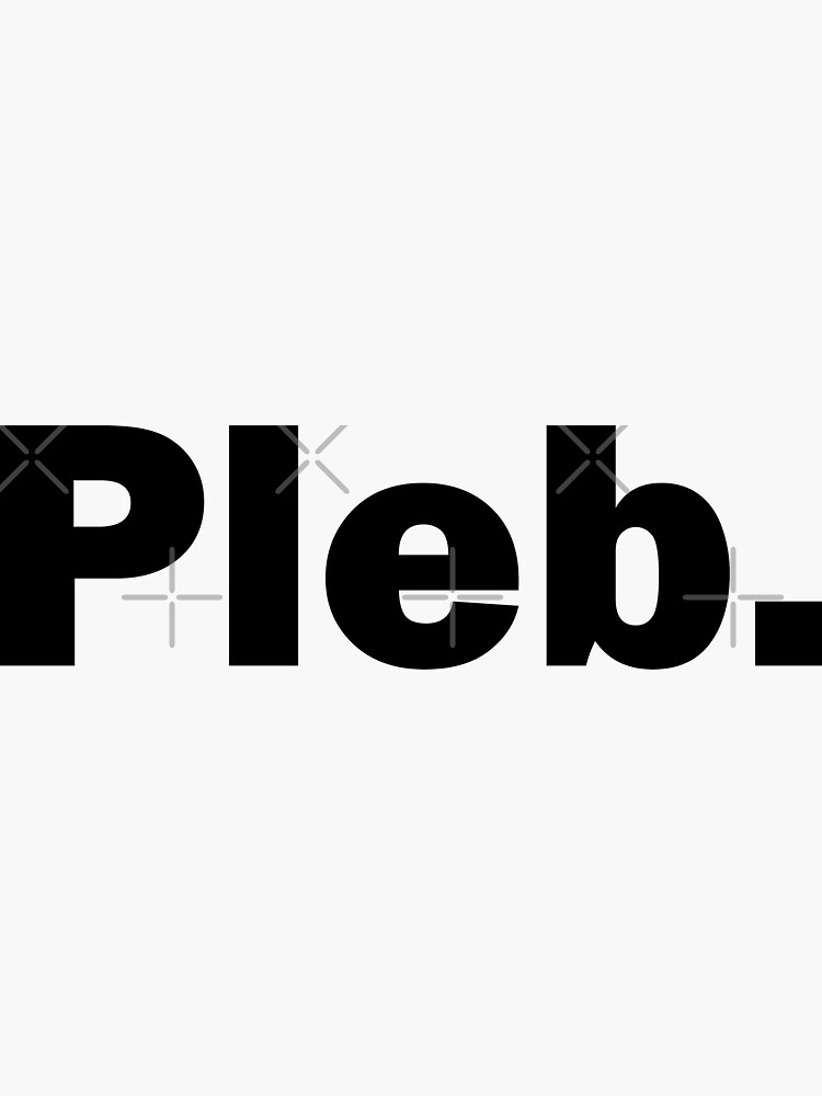 "Pleb" Sticker for Sale by DJBALOGH | Redbubble