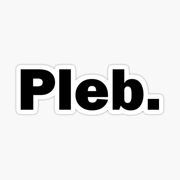 "Pleb" Sticker for Sale by DJBALOGH | Redbubble