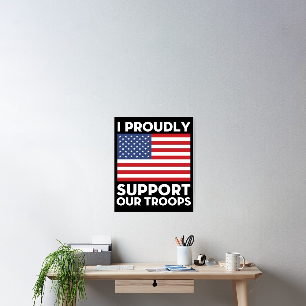 "I Proudly Support Our Troops Veterans Day T-Shirt" Poster by chihai ...