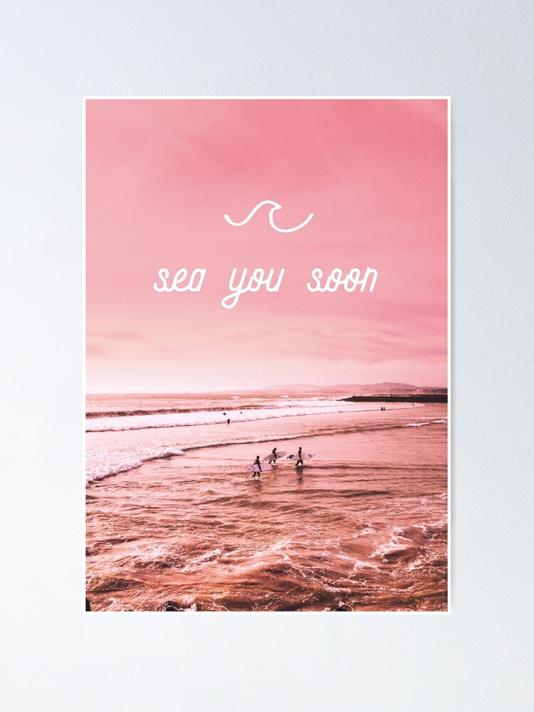 "sea you soon" Poster by wakeupstoked | Redbubble