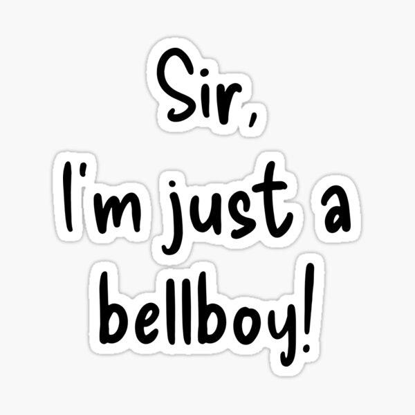 Sir Im Just A Bellboy Stickers for Sale | Redbubble