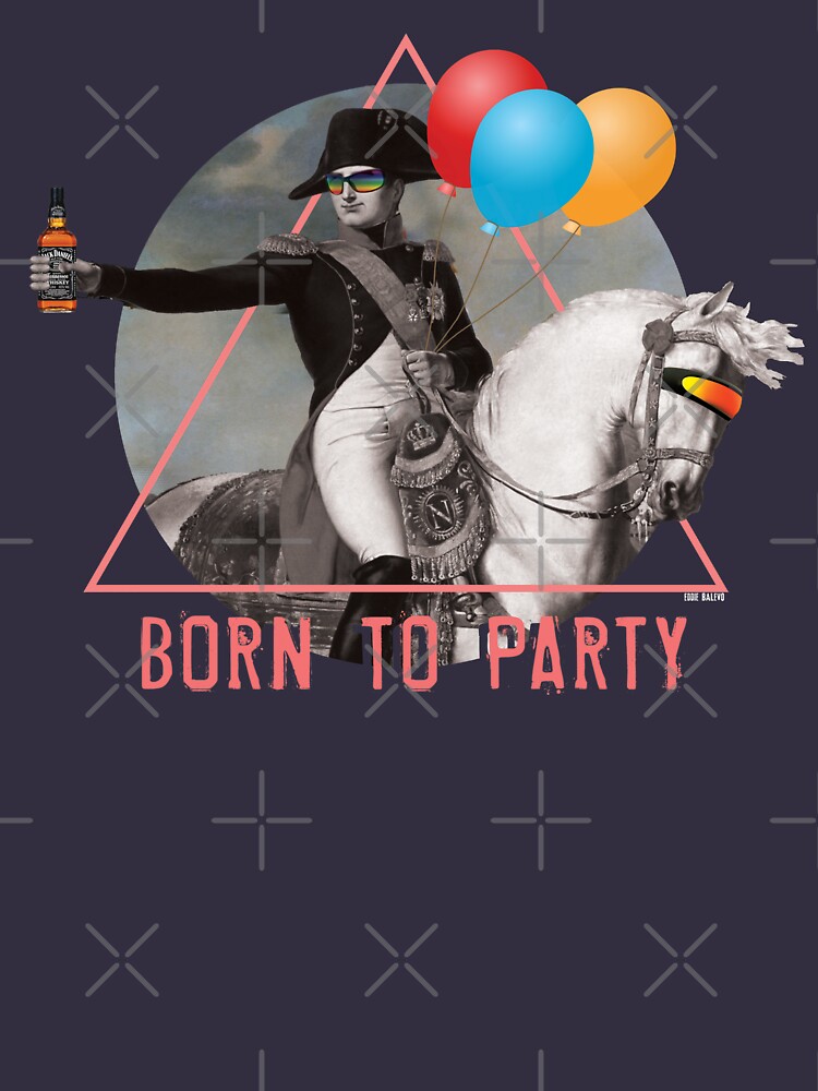 "Napoleon Born to Party NEW" T-shirt for Sale by EddieBalevo ...