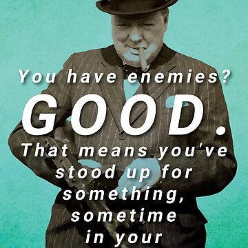 "'You have enemies?' Winston Churchill Quote " Poster for Sale by ...