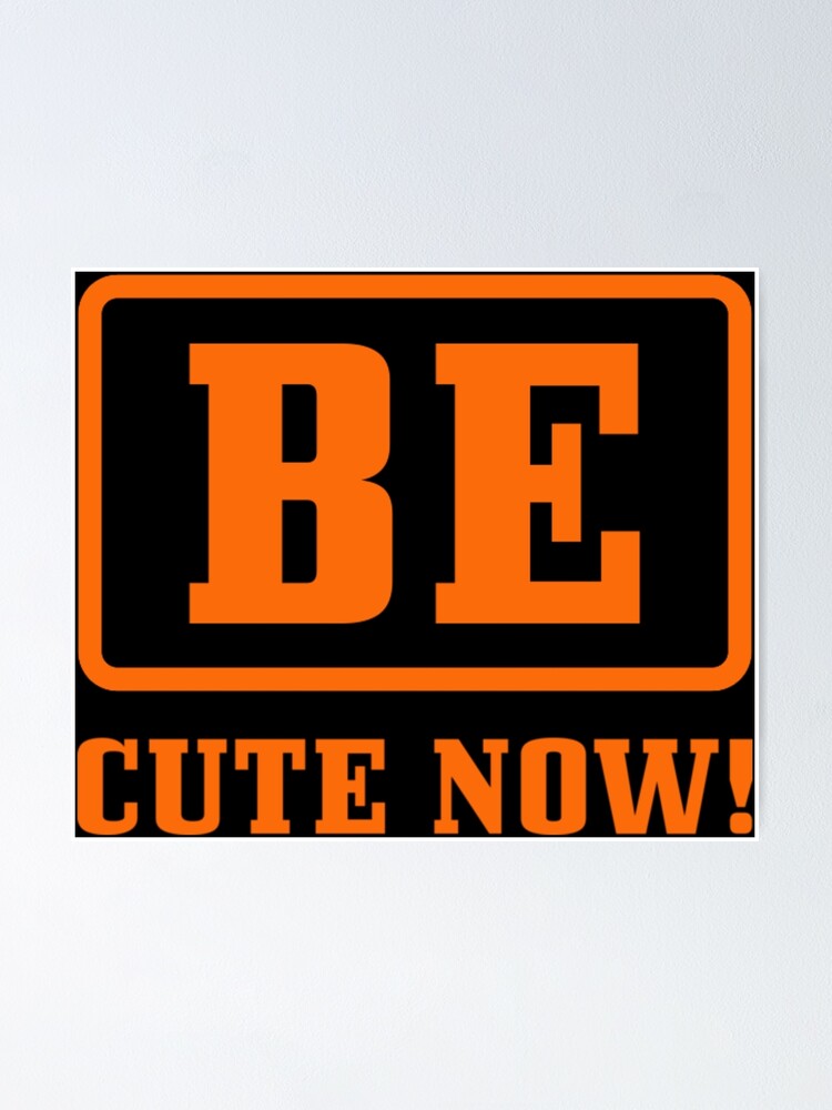 "be cute" Poster by -Nightsky- | Redbubble