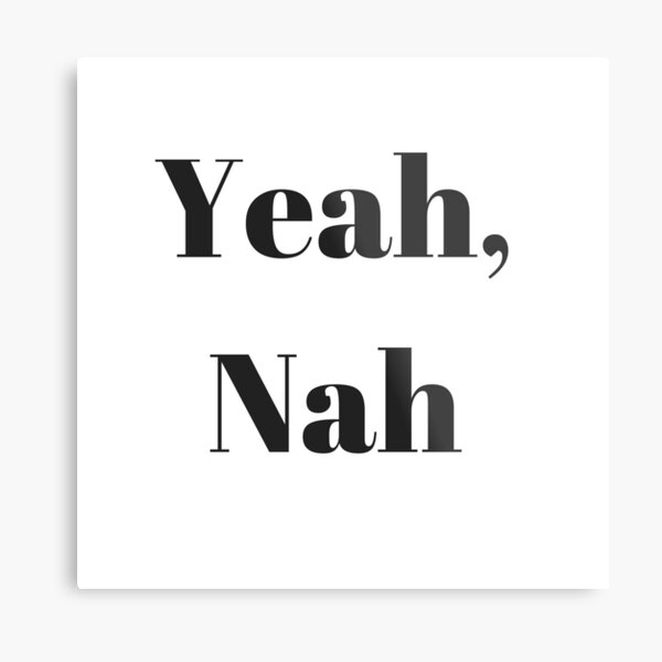 Yeah Nah Metal Prints | Redbubble