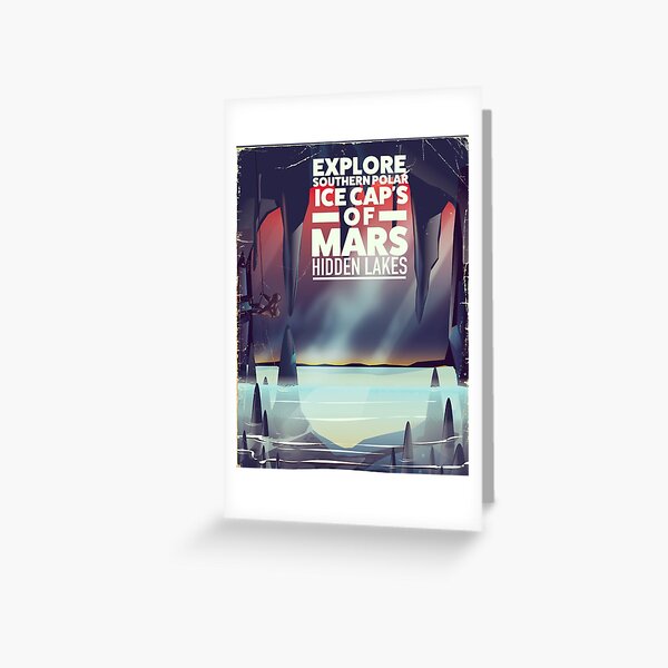 "Explore the Southern ice caps of Mars Hidden Lakes." Greeting Card by ...