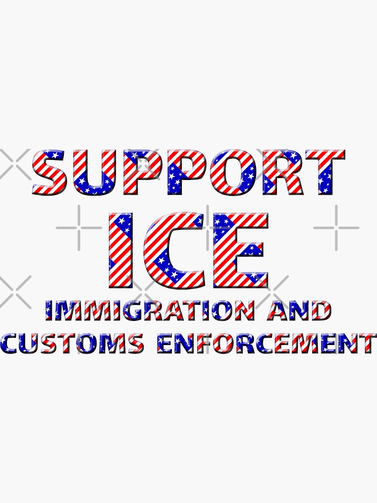 "SUPPORT ICE IMMIGRATION & CUSTOMS ENFORCEMENT" Sticker by carolina1 ...
