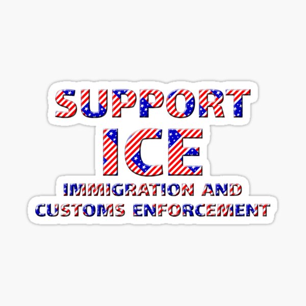 "SUPPORT ICE IMMIGRATION & CUSTOMS ENFORCEMENT" Sticker by carolina1 ...