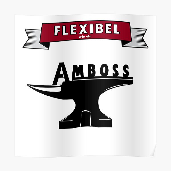 "Flexibel wie ein Amboss " Poster von MichaelTreu | Redbubble