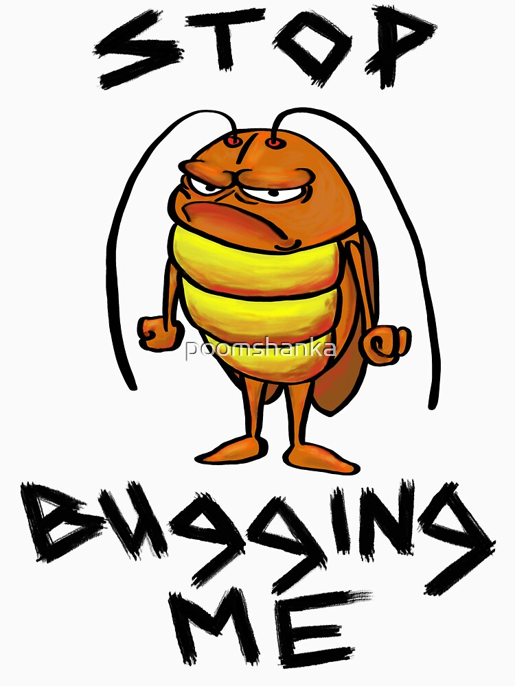 "Stop Bugging Me - light apparel" T-shirt for Sale by poomshanka ...