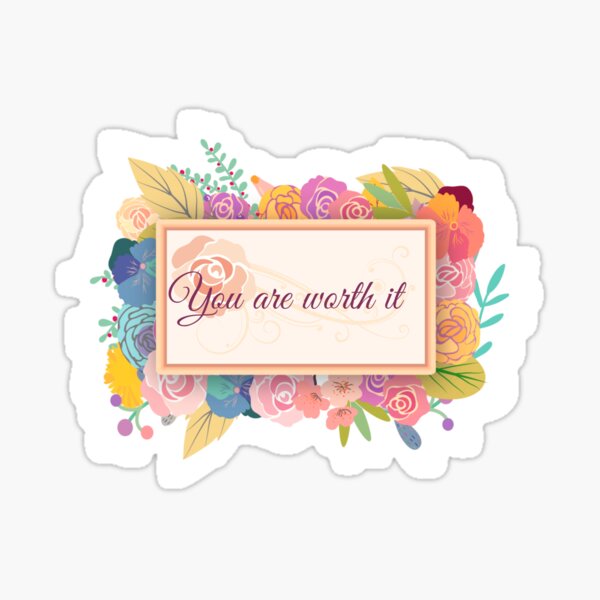 "You are worth it!" Sticker by ELY-designs | Redbubble