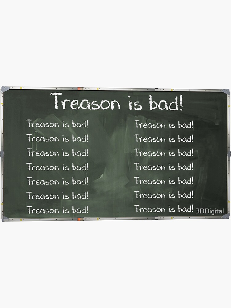 "Treason is Bad Chalkboard" Sticker for Sale by 3DDigital | Redbubble