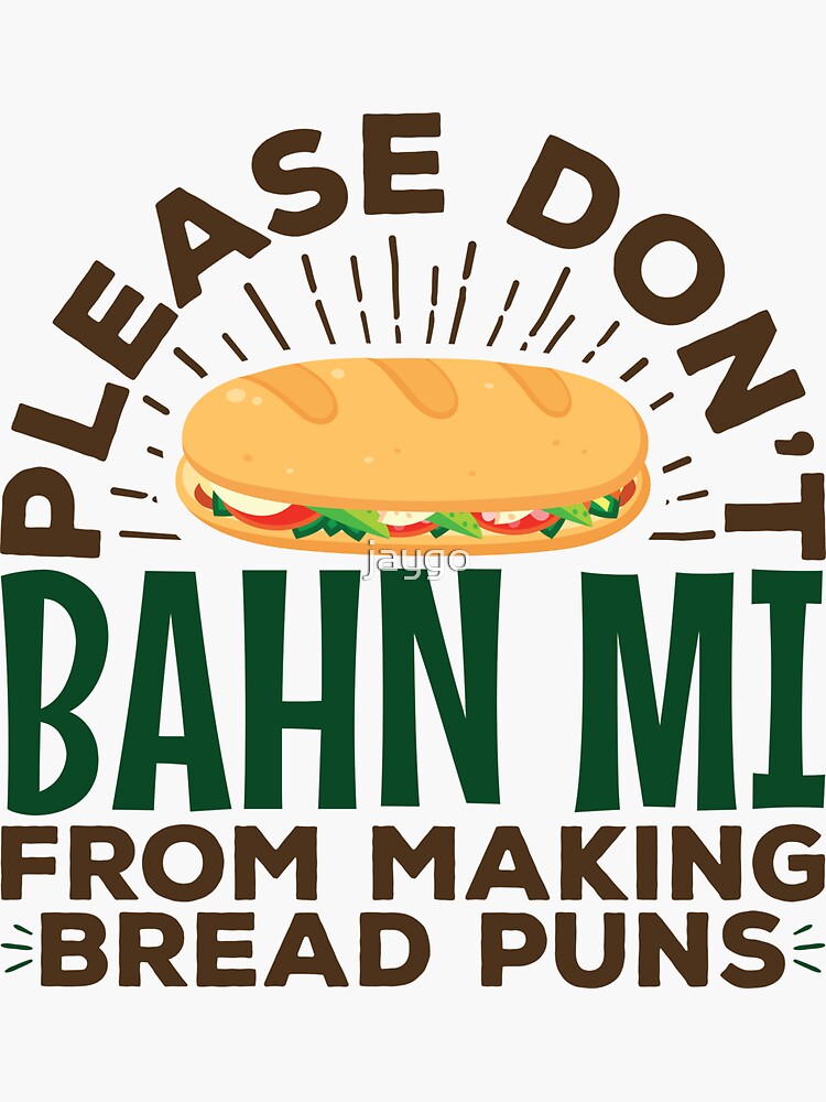 "Please Don't Bahn Mi From Making Bread Puns Vietnamese Food" Sticker ...