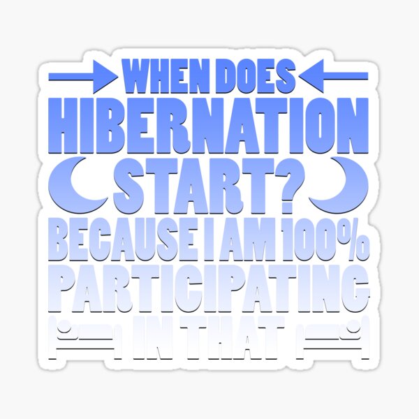 "When Does Hibernation Start I AM 100% Participating " Sticker by ...
