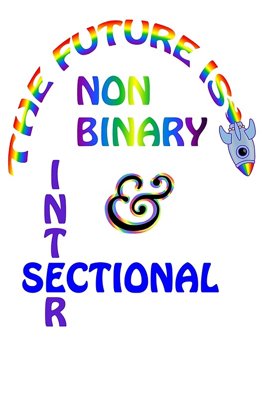 "The Future is Non Binary and Intersectional" by QWERTYvsDVORAK | Redbubble