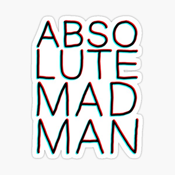"Absolute Madman" Sticker for Sale by GrizzlyGaz | Redbubble