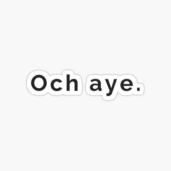"Och Aye - Scotland for Oh Yes (Design Day 208)" Sticker for Sale by ...