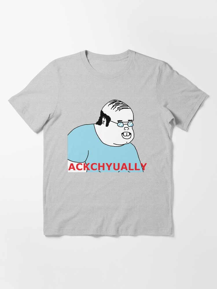 "Actually Ackchyually Meme" T-shirt for Sale by WittyFox | Redbubble ...