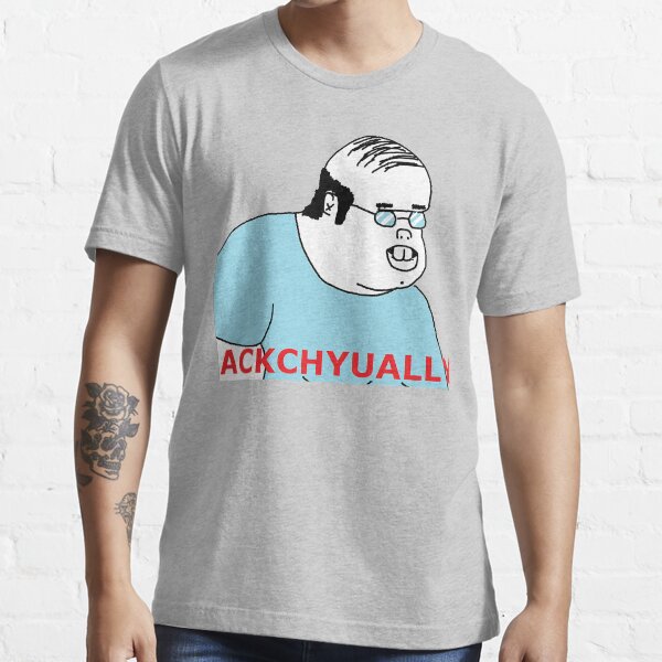 "Actually Ackchyually Meme" T-shirt for Sale by WittyFox | Redbubble ...