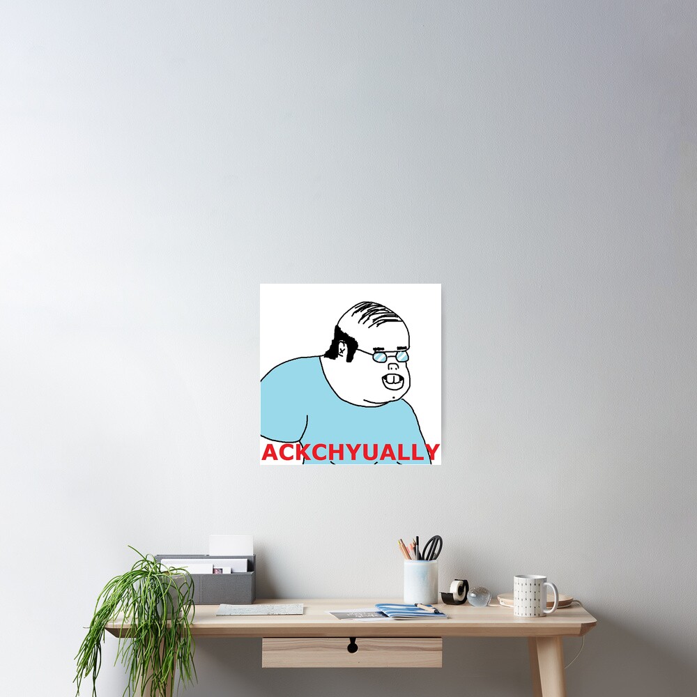 "Actually Ackchyually Meme" Poster for Sale by WittyFox | Redbubble