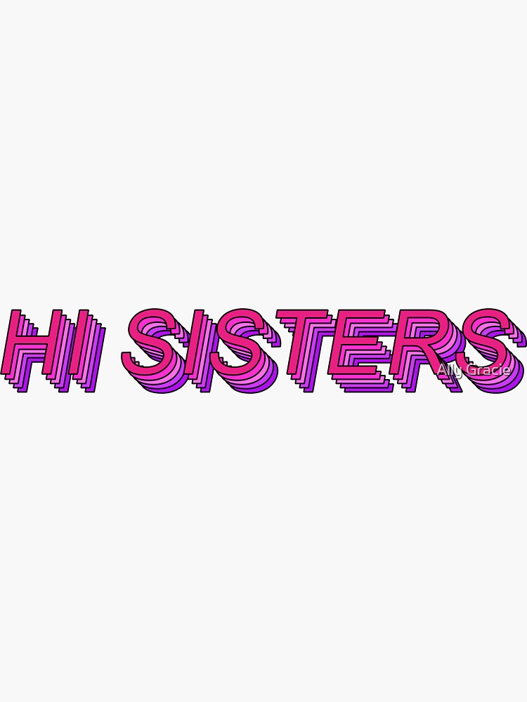"Hi Sisters!" Sticker by ally1021 | Redbubble