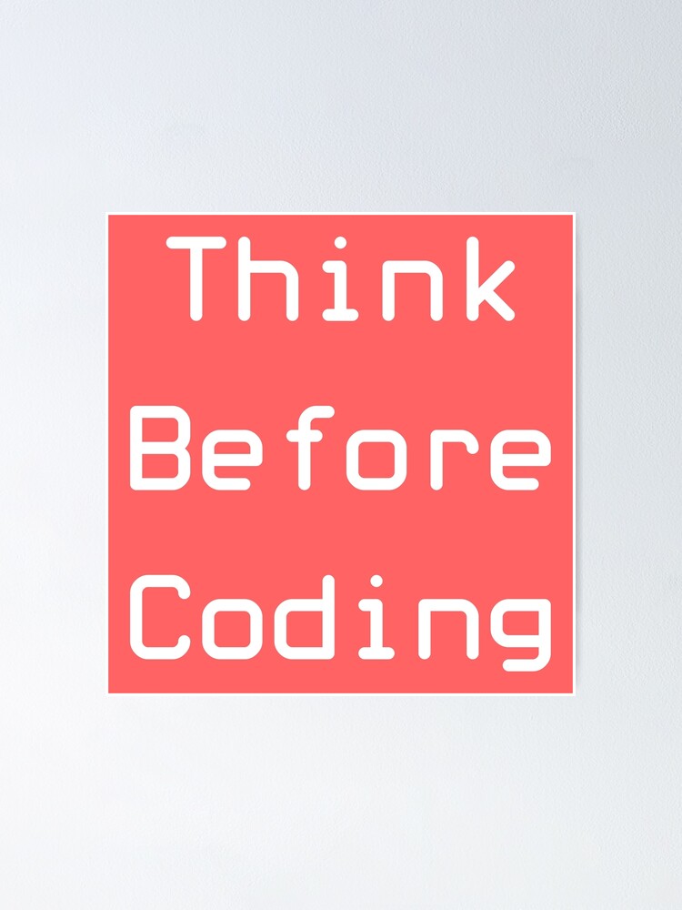 "Think Before Coding" Poster by AltPlus1 | Redbubble