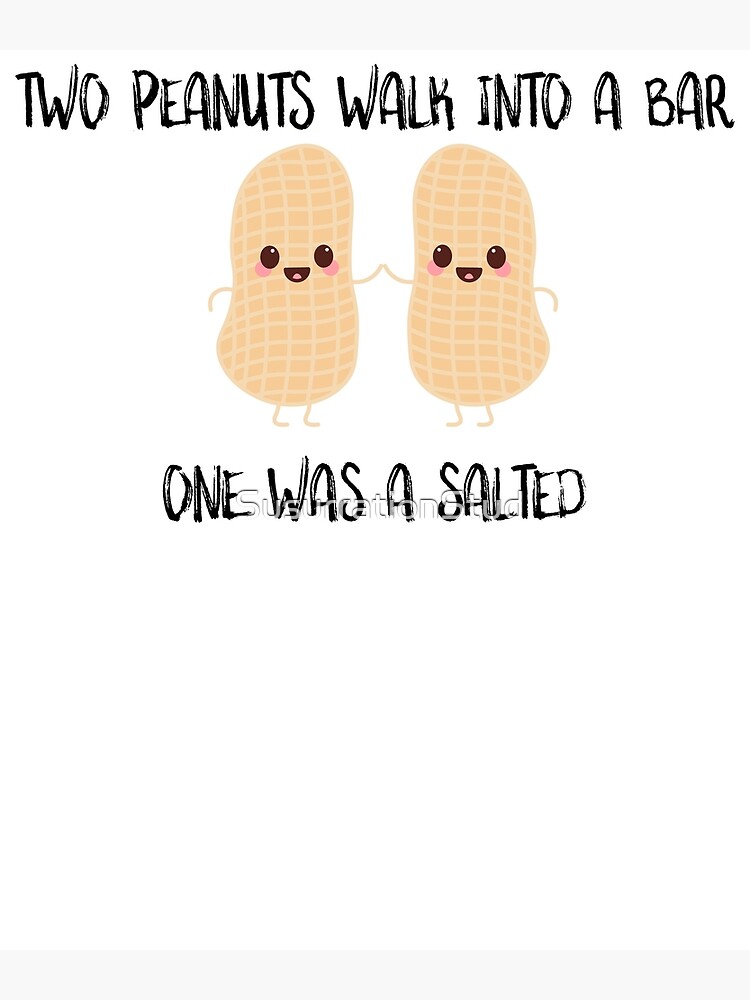 "Two Peanuts Walk Into A Bar One Was A Salted" Poster by ...