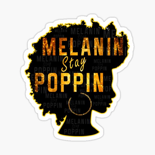 "Melanin Stay Poppin - Melanin Rich Drippin Afro Black Girl Magic ...