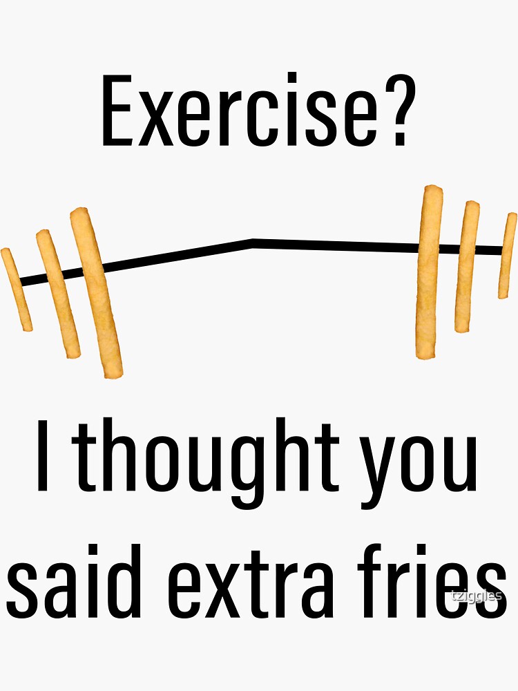 "Exercise? I thought you said extra fries - gym and workout puns ...