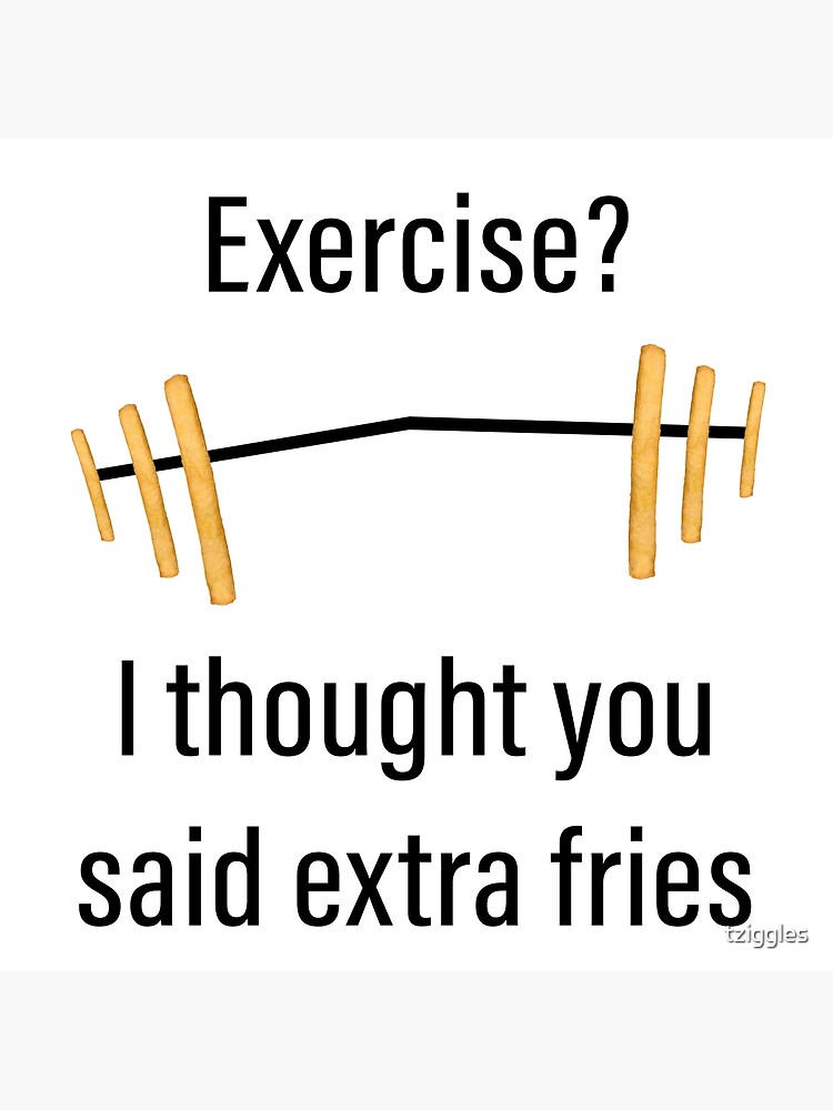 "Exercise? I thought you said extra fries - gym and workout puns ...