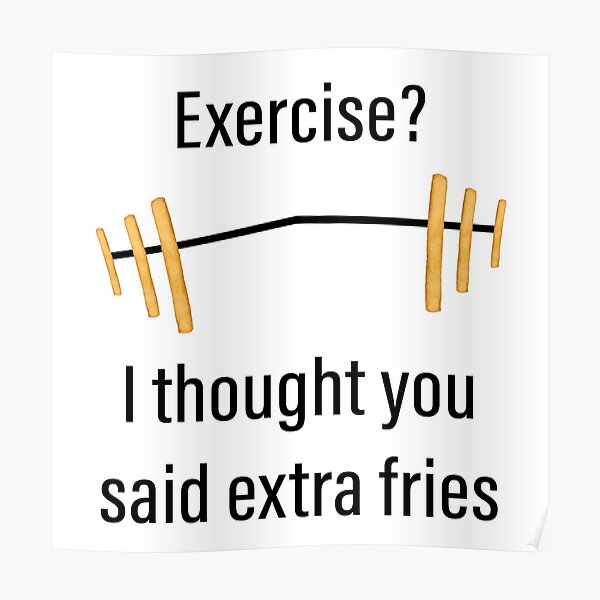 "Exercise? I thought you said extra fries - gym and workout puns ...