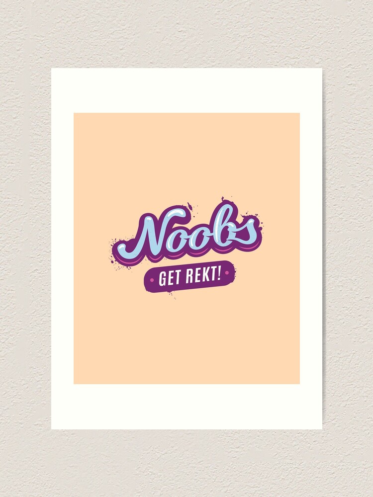 "NOOBS - Get Rekt" Art Print for Sale by zoljo | Redbubble