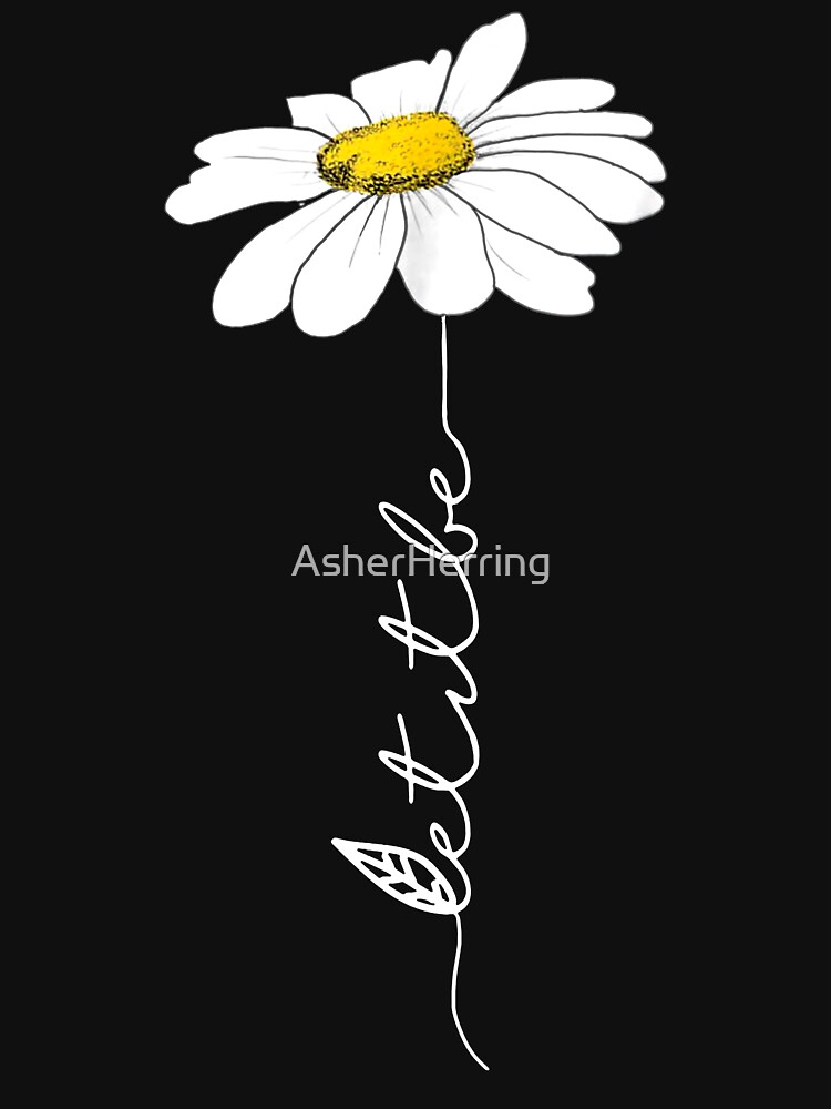 "LET IT BE FLOWER - DAISY FLOWER" T-shirt for Sale by AsherHerring ...