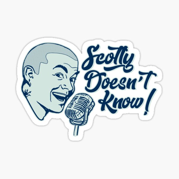 "Scotty Doesn't Know" Sticker by AngryMongo | Redbubble