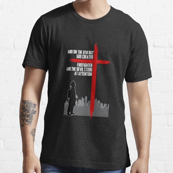 "Christian Firefighter Gift And On the 8th Day" T-shirt for Sale by ...