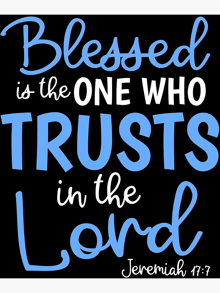 "Blessed is the one who trusts in the Lord - Jeremiah 17:7" Fotodruck ...