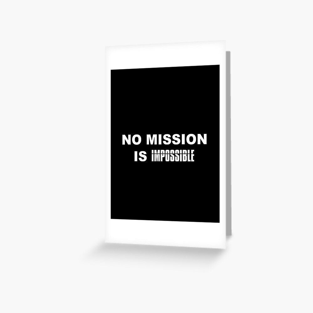 "No Mission is Impossible" Greeting Card by JimsTeeArcade | Redbubble