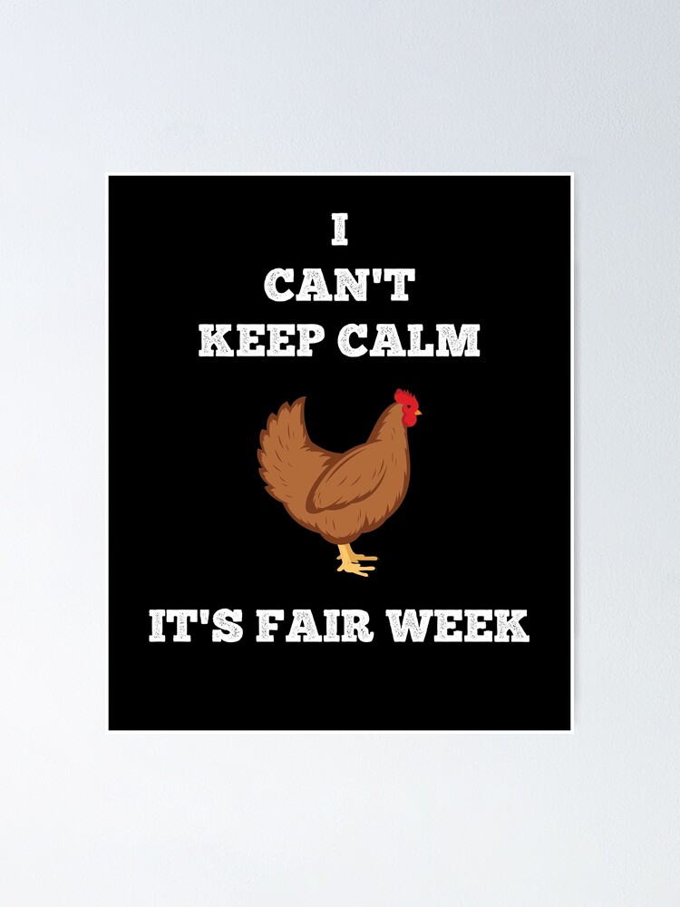 "Chicken I Can't Keep Calm Fair Week Country State Show" Poster for ...