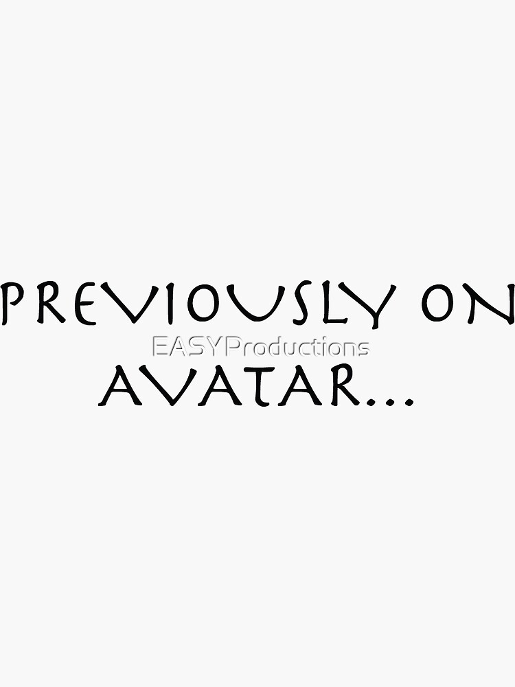 "Previously On Avatar..." Sticker for Sale by EASYProductions | Redbubble