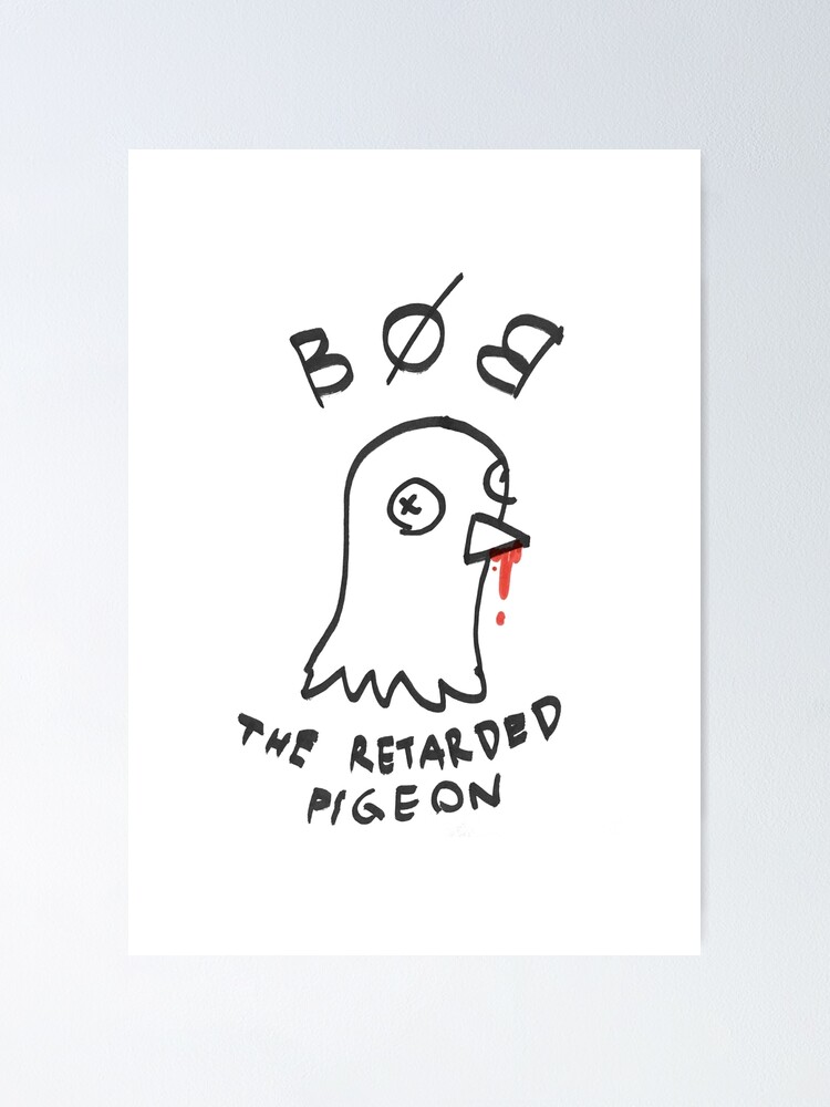 "BOB, THE RETARDED PIGEON" Poster for Sale by Lucas Coelho | Redbubble