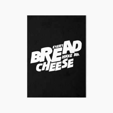 "Every Bread Have Ah Cheese" Art Board Print for Sale by chrispierreart ...