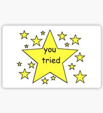 You Tried: Stickers | Redbubble
