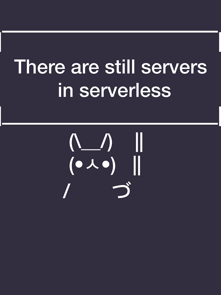 "There are still Servers in Serverless" T-shirt for Sale by ...