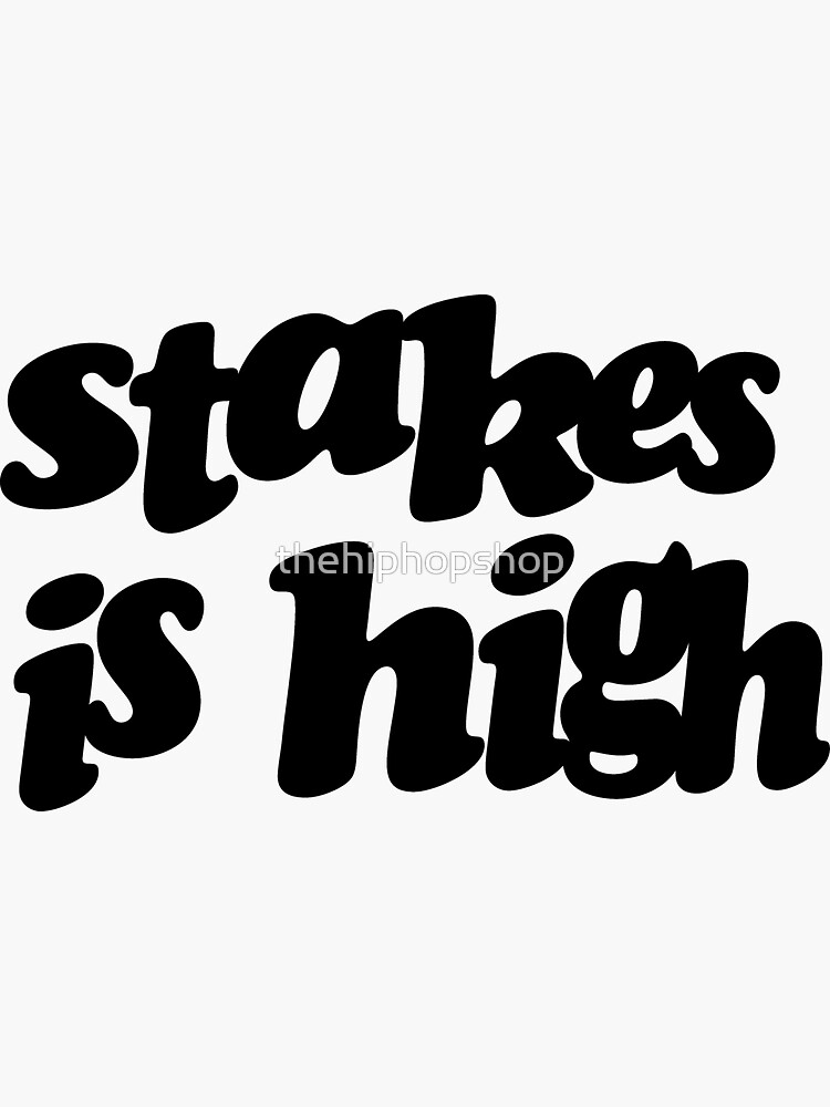 "Stakes is high" Sticker for Sale by thehiphopshop | Redbubble