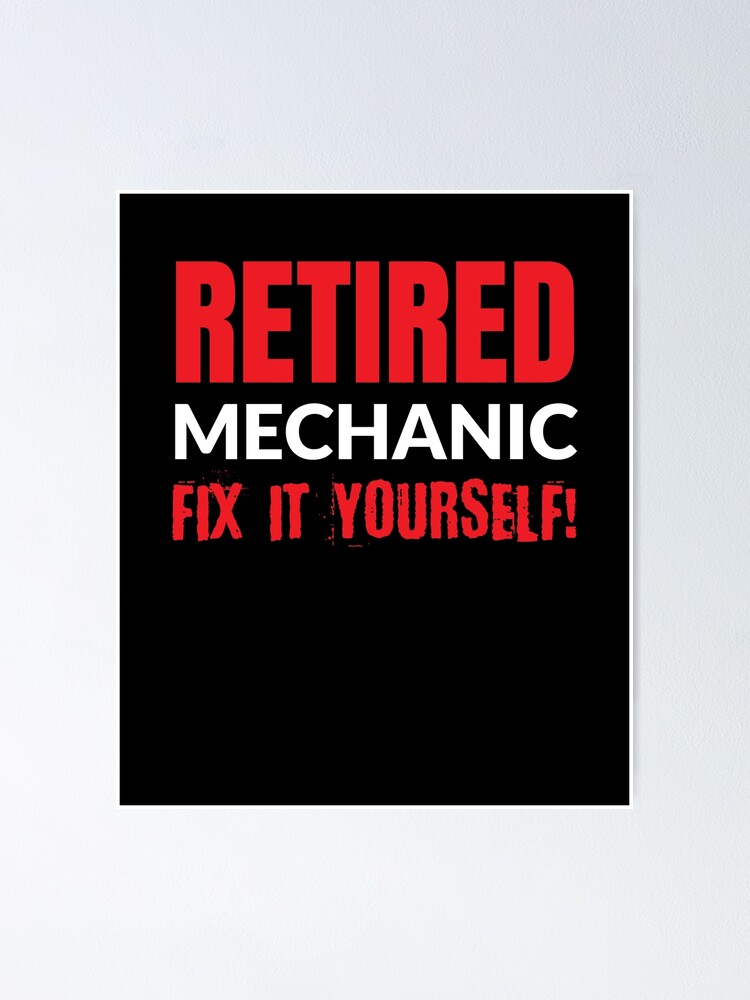 "Retired Mechanic Fix It Yourself!" Poster by LarkDesigns | Redbubble