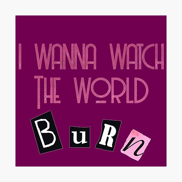 World Burn Mean Girls Photographic Print By Hannahrose143 Redbubble
