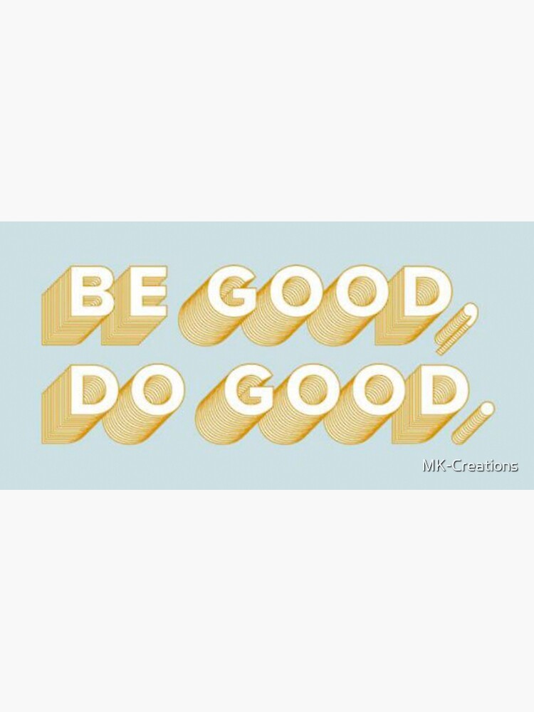 "Be Good Do Good" Poster by MK-Creations | Redbubble