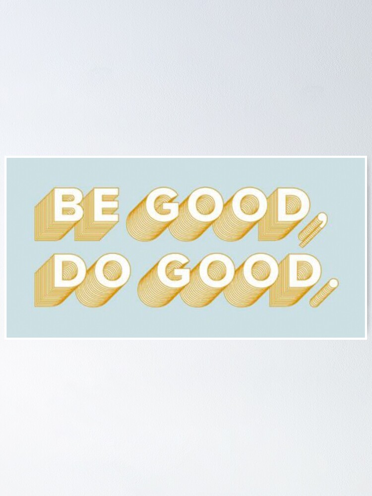"Be Good Do Good" Poster by MK-Creations | Redbubble